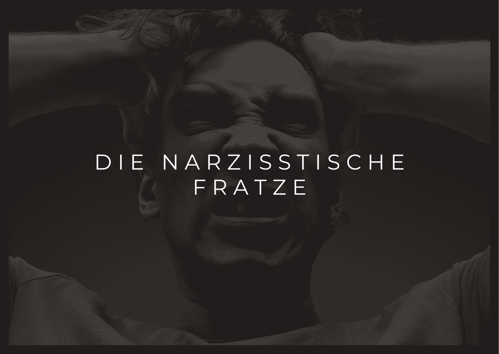 Fratze und schwarze Augen - die narzisstische Wut